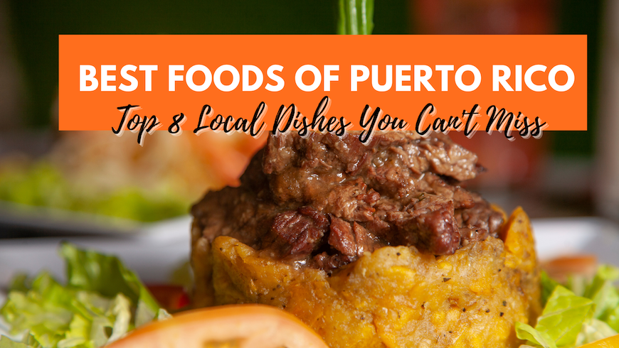 Best Foods of Puerto Rico: Top 8 Must-try Traditional Dishes ...
